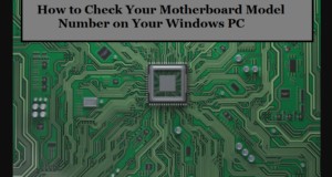 How to Check Your Motherboard Model Number on Your Windows PC