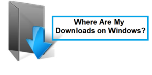 Where Are My Downloads on Windows | Lab-One